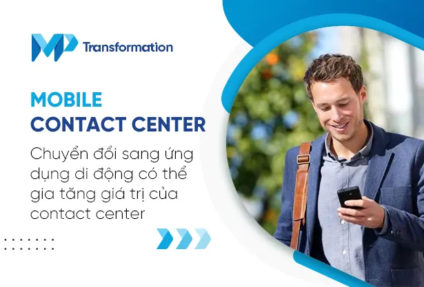 Cuộc cách mạng Mobile Contact Center - MP Transformation