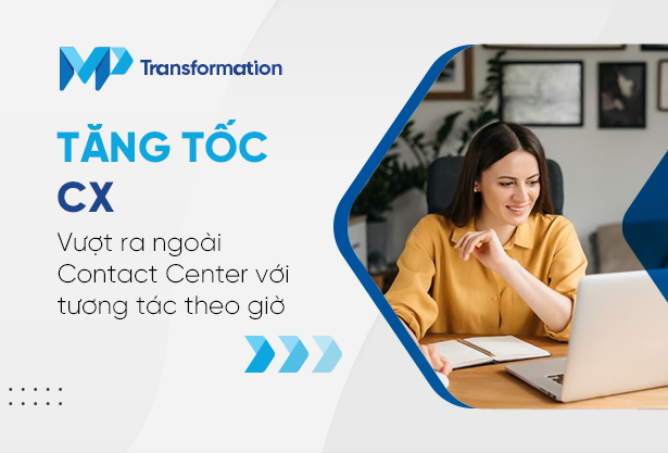Tăng tốc CX vượt ngoài Contact Center với tương tác theo giờ