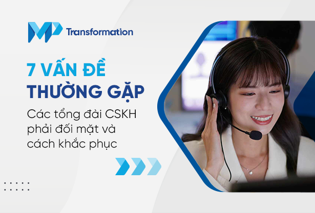 7 vấn đề thường gặp của tổng đài CSKH và cách khắc phục